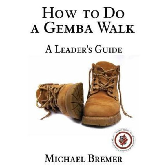 Michael S. Bremer | Other | How To Do A Gemba Walk Take A Gemba Walk To ...